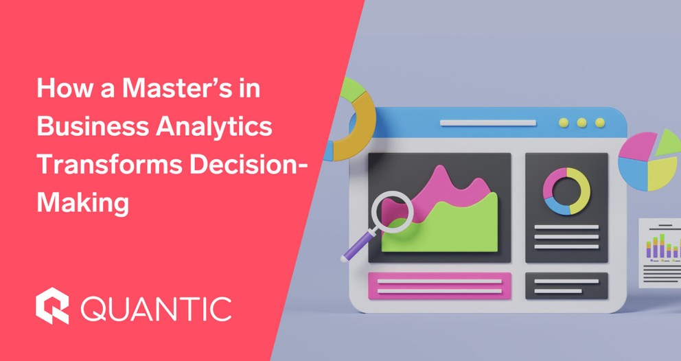 How a Master’s in Business Analytics Transforms Decision-Making - The Quantic Blog