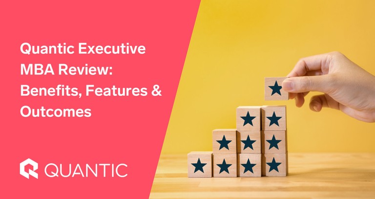 Quantic Executive MBA Review: Benefits, Features & Outcomes