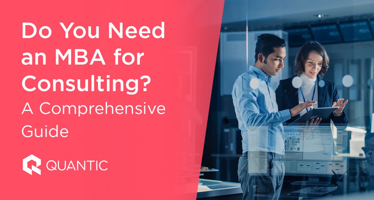 Do You Need an MBA for Consulting? A Comprehensive Guide - The Quantic Blog