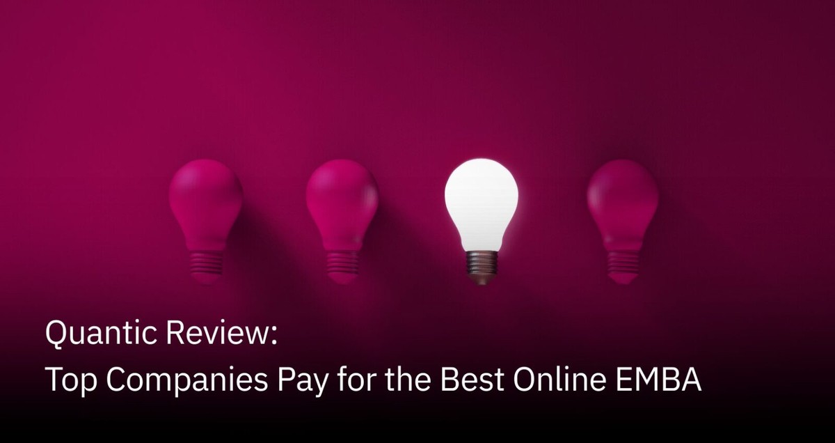 Quantic Review: Top Companies Pay for the Best Online EMBA - The ...