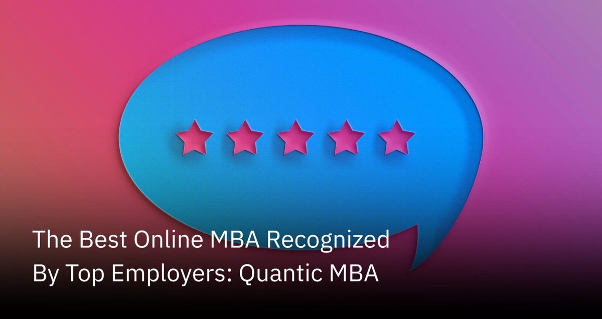 The Best Online MBA Recognized By Top Employers: Quantic MBA - The ...