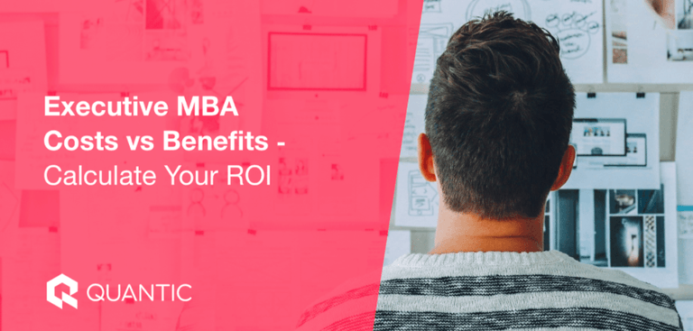 Executive MBA Costs vs. Benefits - Calculate Your ROI - The Quantic Blog